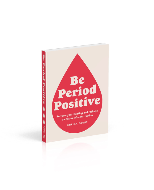 Be Period Positive: Reframe Your Thinking And Reshape The Future Of ...