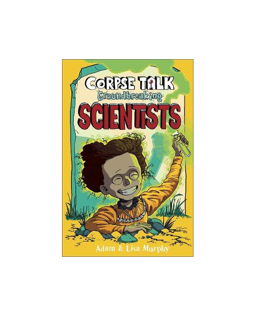 CORPSE TALK GROUNDBREAKING SCIENTISTS - Children Books-Fiction ... CORPSE TALK GROUNDBREAKING SCIENTISTS - Children Books-Fiction ...